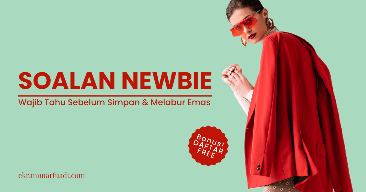 Soalan Newbie, Sebelum Mula Simpan Emas - ekrammarfuadi.com