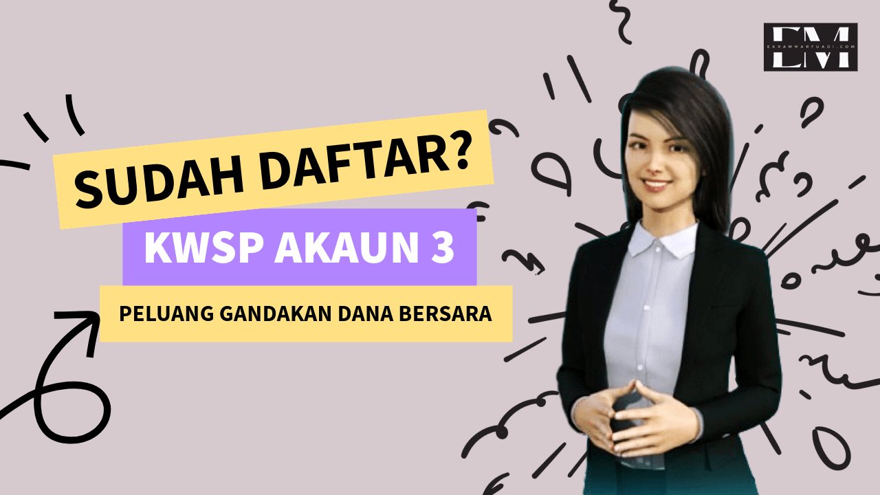 KWSP Akaun 3: Pengeluaran Fleksibel Bila-Bila Masa (PENTING ...