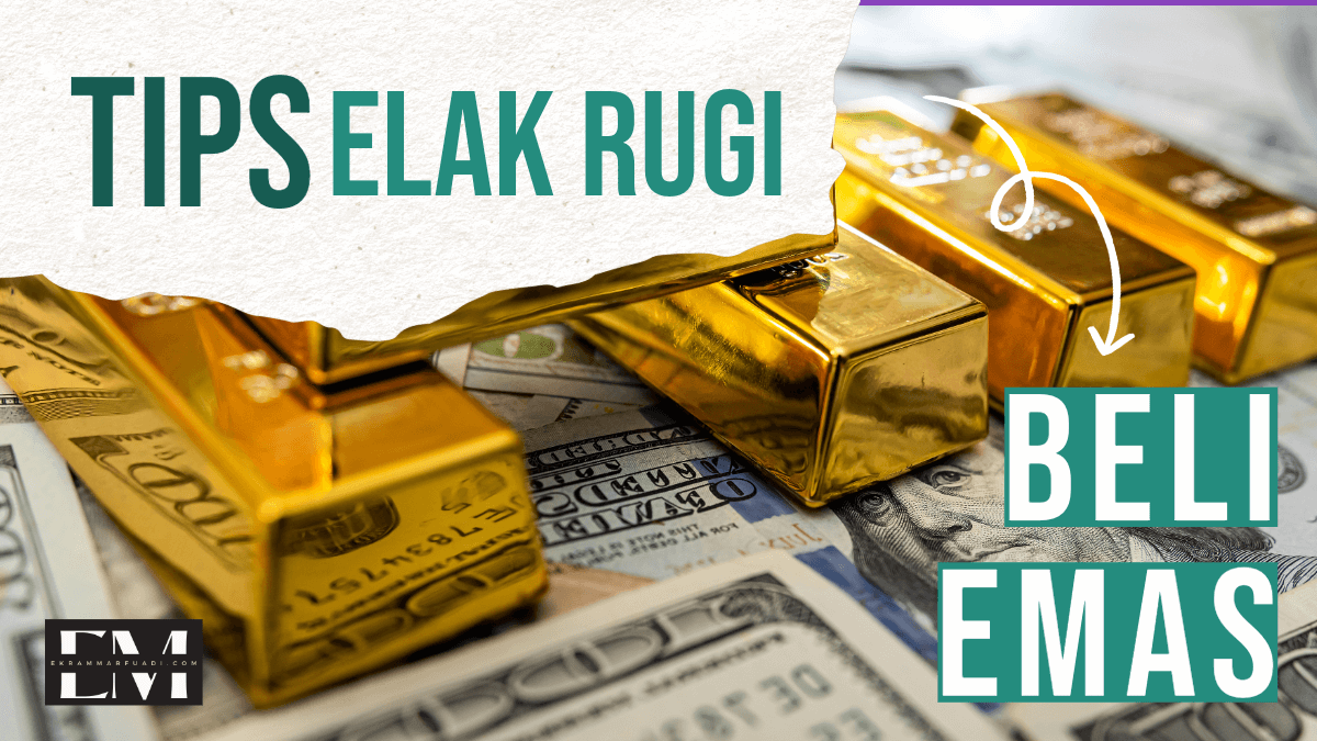 Beli Emas? 5 Tips Wajib Tahu Supaya Tidak Rugi - ekrammarfuadi.com